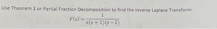Solved Use Theorem 2 or Partial Fraction Decomposition to | Chegg.com