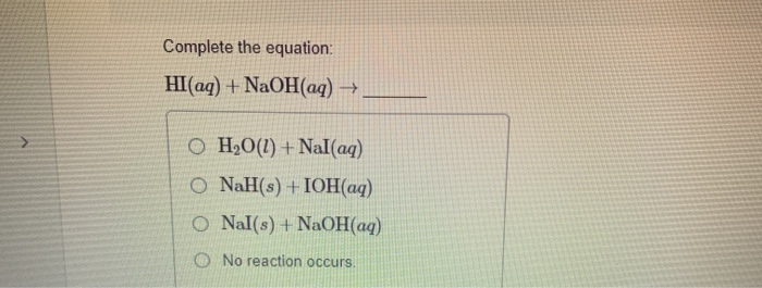 Solved Complete the equation: HI(aq) + NaOH(aq)} O H2O(l) + | Chegg.com
