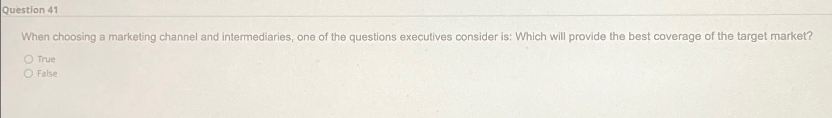 Solved Question 41When choosing a marketing channel and | Chegg.com