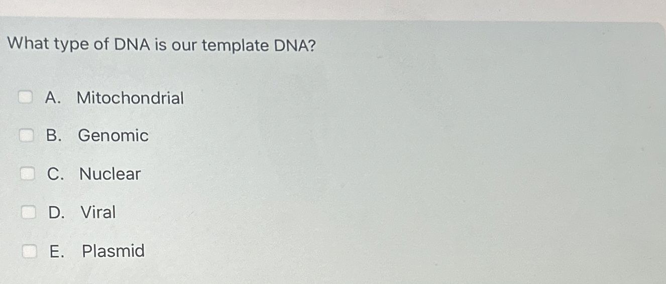 Solved What type of DNA is our template DNA?A. | Chegg.com