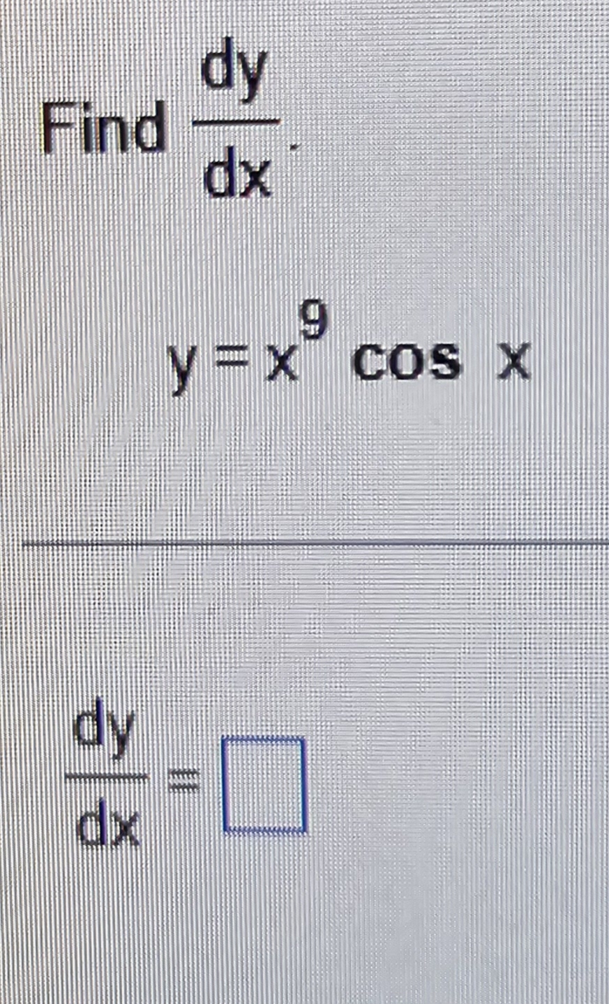 Solved Find dydx.y=x9cosx | Chegg.com