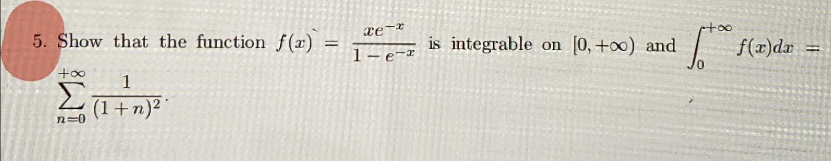 Solved Show that the function f(x)=xe-x1-e-x ﻿is integrable | Chegg.com