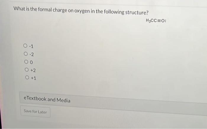 Solved What is the formal charge on oxygen in the following | Chegg.com