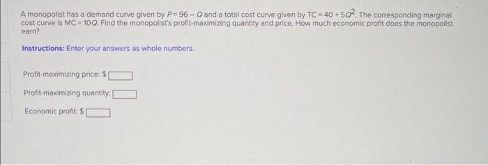 Solved A monopolist has a demand curve given by P=96−Q and a | Chegg.com