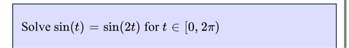 Solved Solve sin(t)=sin(2t) for t∈[0,2π) | Chegg.com