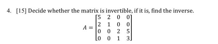 [15] Decide whether the matrix is invertible, if it | Chegg.com
