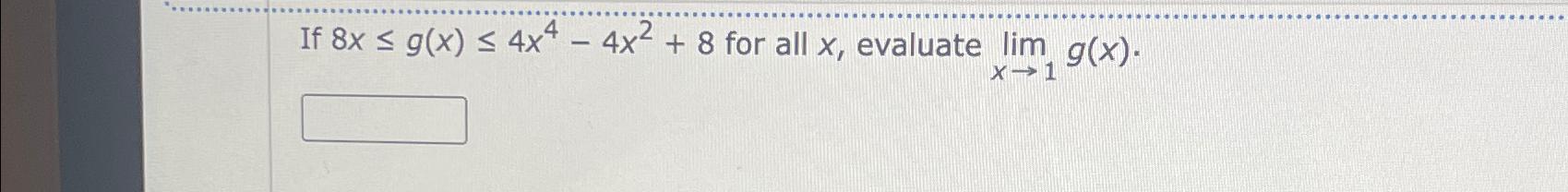 Solved If 8x≤g(x)≤4x4-4x2+8 ﻿for all x, ﻿evaluate | Chegg.com