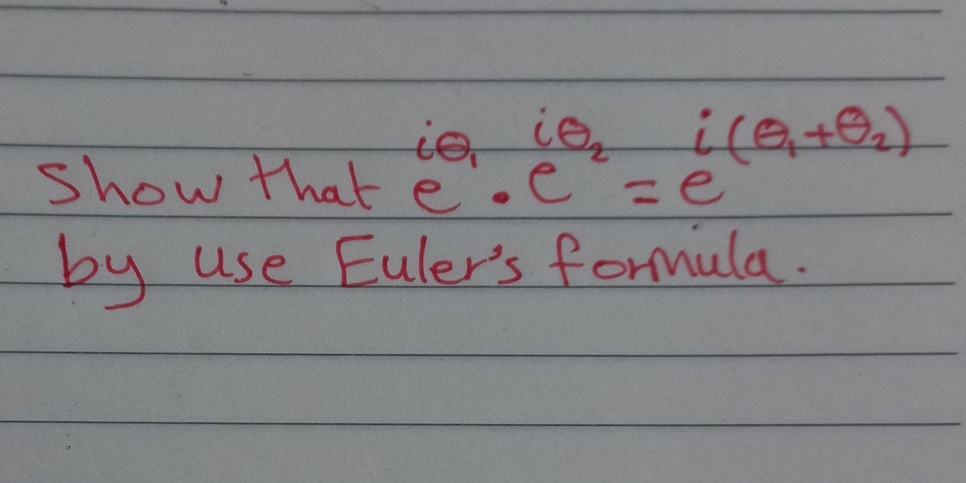 Show that eiθ1⋅eiθ2=ei(θ1+θ2) by use Euler's formula. | Chegg.com
