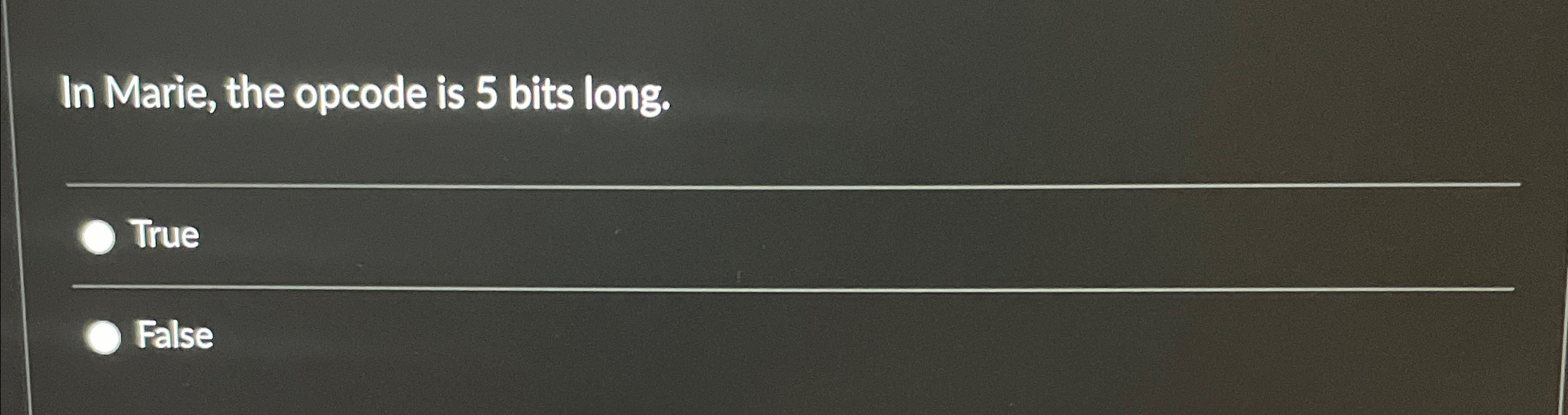 Solved In Marie, the opcode is 5 ﻿bits long.q,True ﻿False | Chegg.com