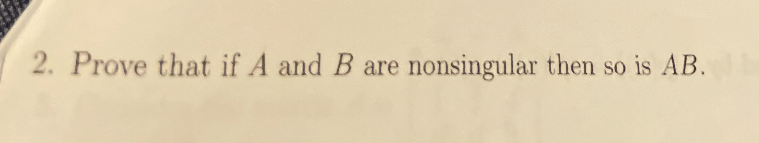Solved Prove that if A and B ﻿are nonsingular then so is AB. | Chegg.com
