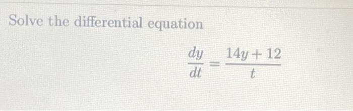 Solved Solve the differential equation dy dt = 14y + 12 t | Chegg.com