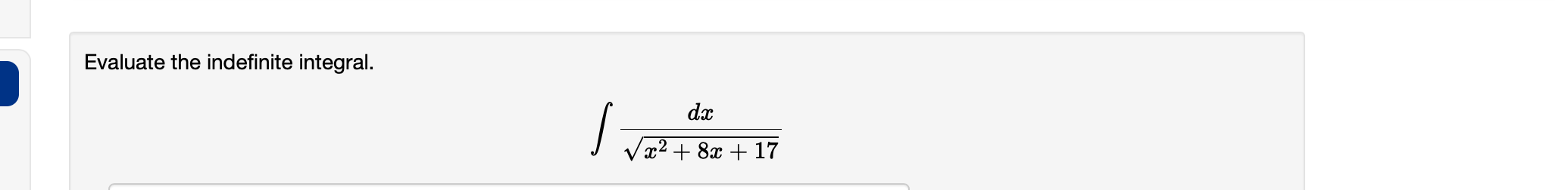 Solved Evaluate the indefinite integral.∫﻿﻿dxx2+8x+172 | Chegg.com