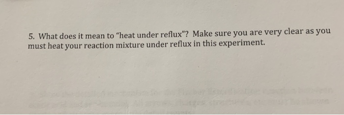 Solved 5. What does it mean to "heat under reflux"? Make | Chegg.com