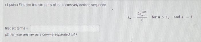 Solved (1 point) Find the first six terms of the recursively | Chegg.com