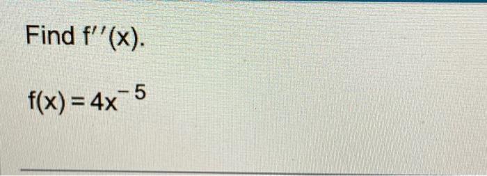 Solved Find f′′(x) f(x)=4x−5 | Chegg.com