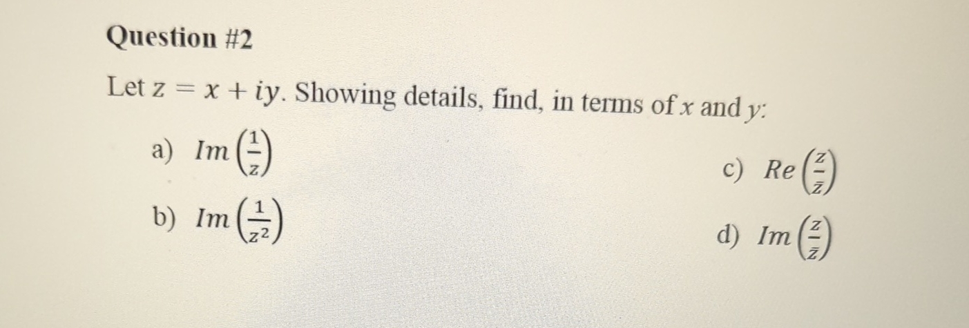 Solved Question #2Let z=x+iy. ﻿Showing details, find, in | Chegg.com