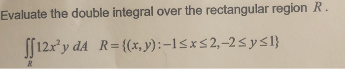 Solved Evaluate the double integral over the rectangular | Chegg.com