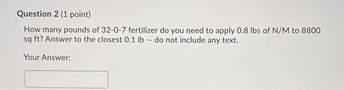 Solved Question 2 (1 point) How many pounds of 32-0-7 | Chegg.com