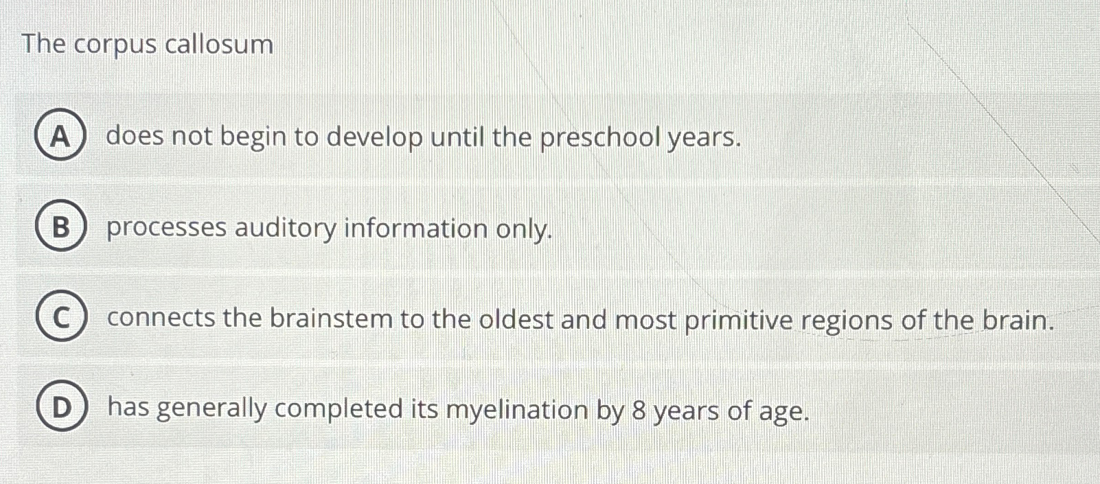 Solved The corpus callosum ﻿does not begin to develop until | Chegg.com