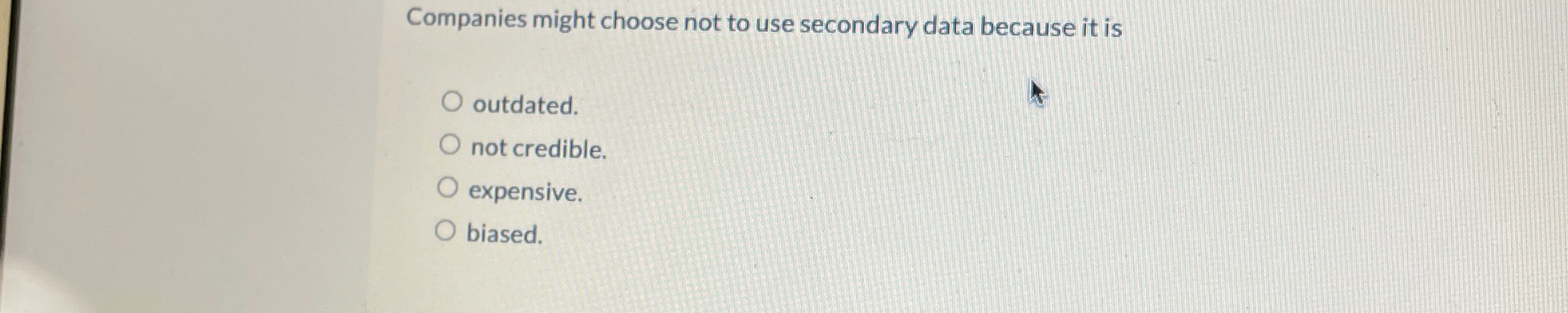 Solved Companies might choose not to use secondary data | Chegg.com
