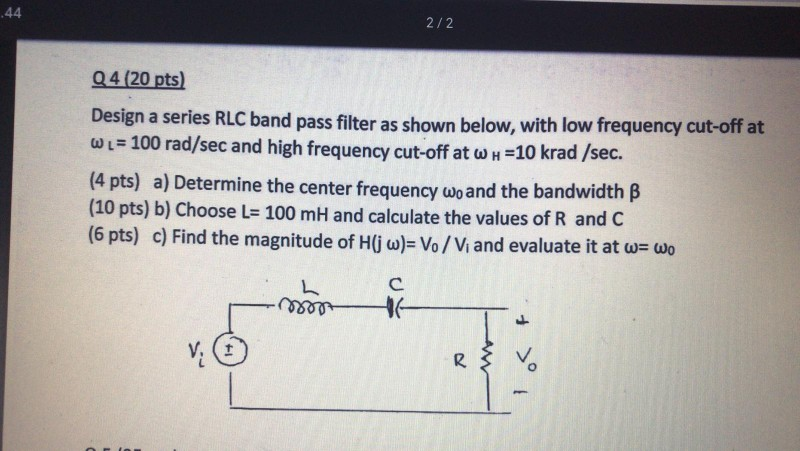 Solved ,44 2/2 Q4 (20 pts) Design a series RLC band pass | Chegg.com