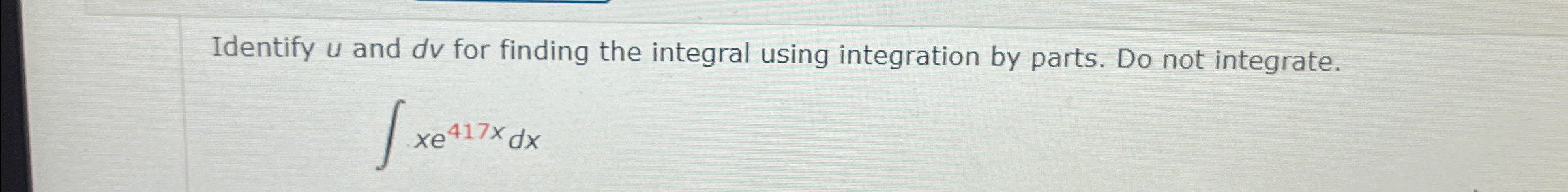 Solved Identify u ﻿and dv ﻿for finding the integral using | Chegg.com