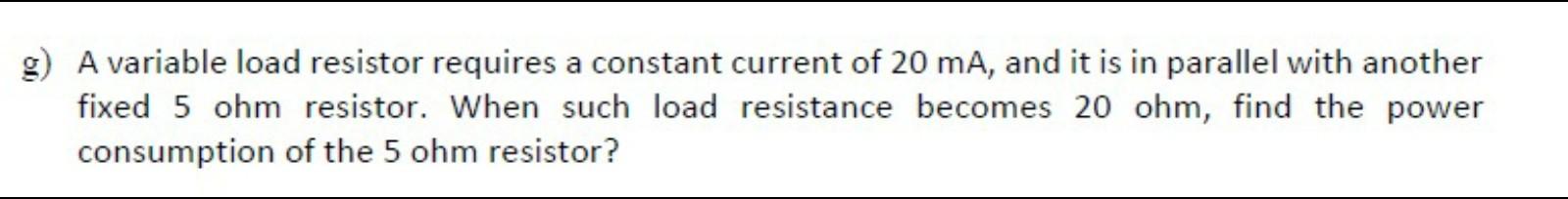 Solved g) A variable load resistor requires a constant | Chegg.com