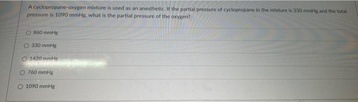 Solved A cyclopropane-oxygen mixture is used as an | Chegg.com