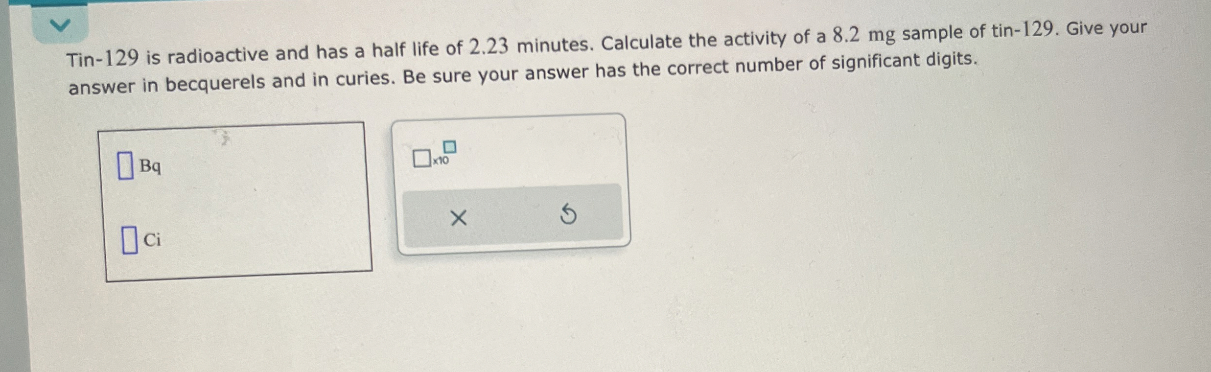 Solved Tin-129 ﻿is radioactive and has a half life of 2.23 | Chegg.com