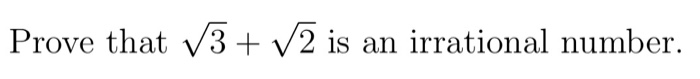 Solved Prove that V3+ V2 is an irrational number. | Chegg.com