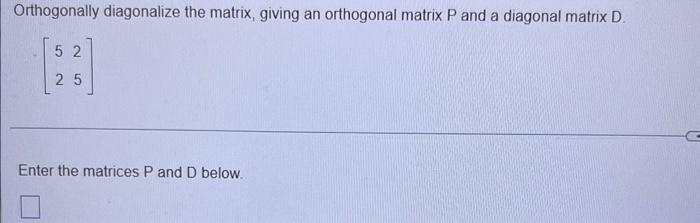 Solved Orthogonally diagonalize the matrix, giving an | Chegg.com