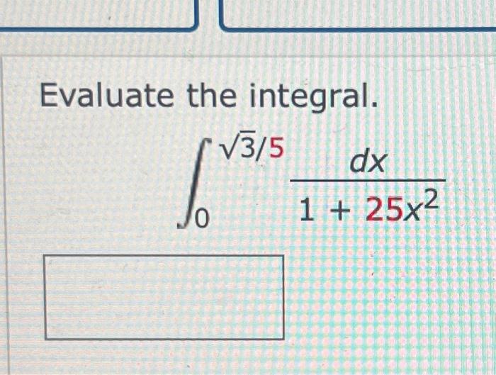 Solved Evaluate the integral. \\[ \\int_{0}^{\\sqrt{3} / 5} | Chegg.com