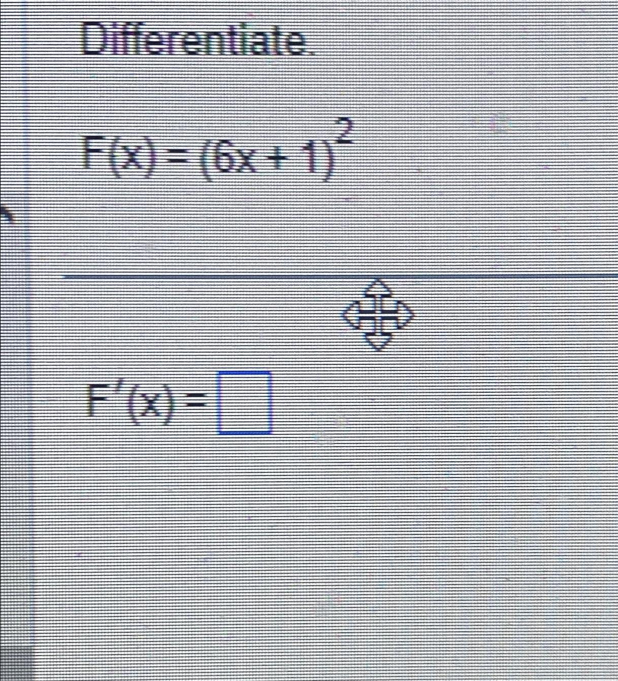 Solved Differentiate.F(x)=(6x+1)2F'(x)= | Chegg.com
