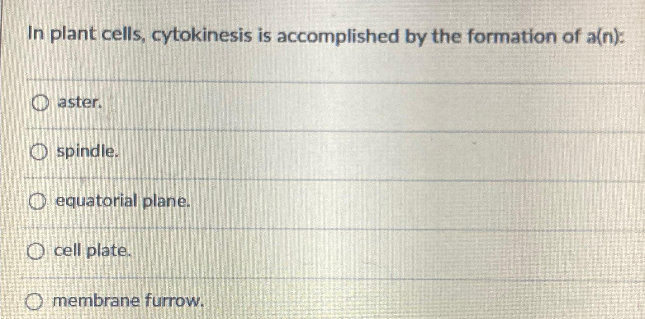Solved In plant cells, cytokinesis is accomplished by the | Chegg.com