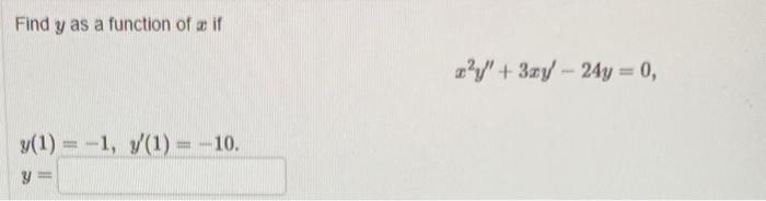Solved Find y as a function of x if x2y′′+3xy′−24y=0 | Chegg.com