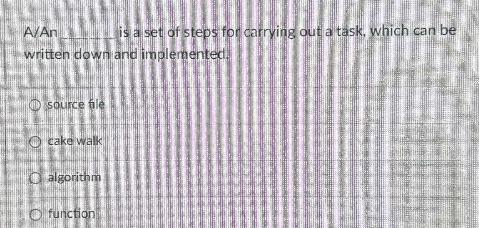 Solved A/An is a set of steps for carrying out a task, which | Chegg.com