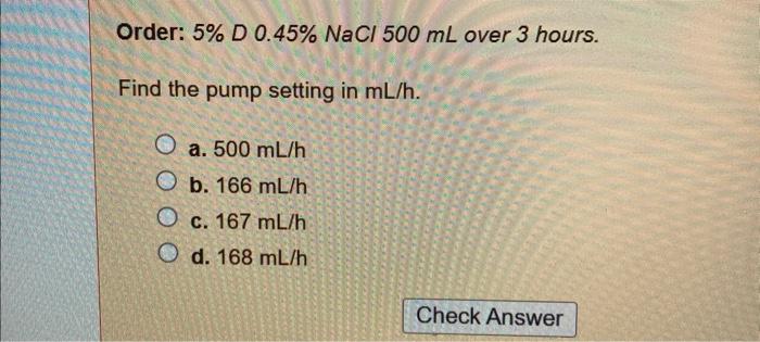 Order: 5% D 0.45%NaCl500 mL over 3 hours. Find the | Chegg.com