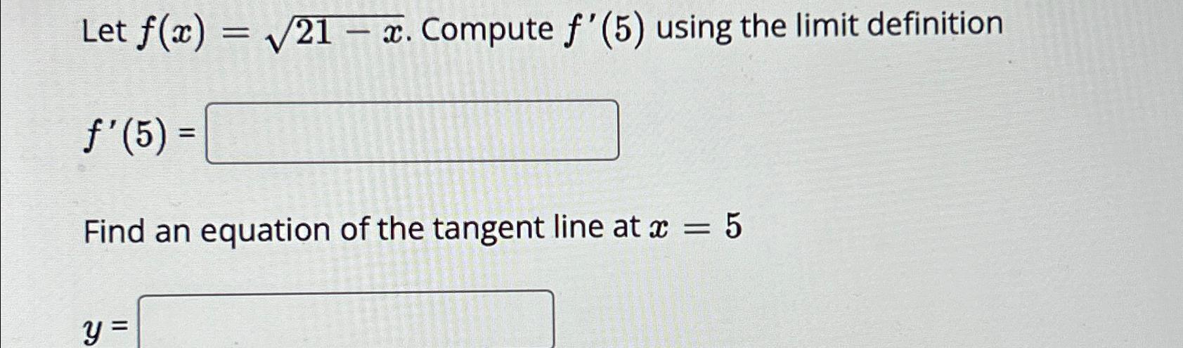 Solved Let f(x)=21-x2. ﻿Compute f'(5) ﻿using the limit | Chegg.com