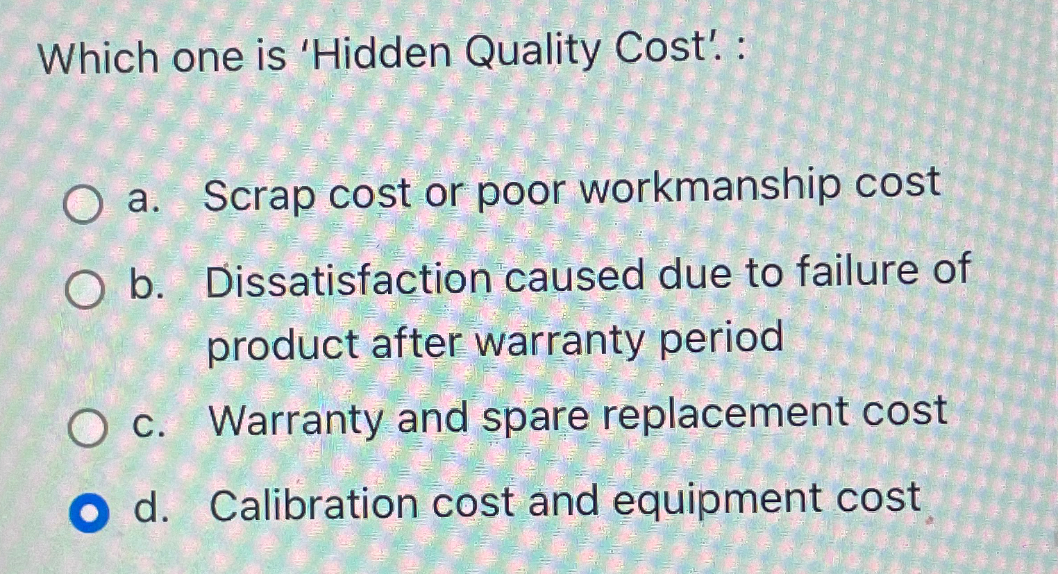 Solved Which one is 'Hidden Quality Cost'. :a. ﻿Scrap cost | Chegg.com