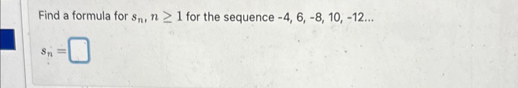 Solved Find a formula for sn,n≥1 ﻿for the sequence | Chegg.com
