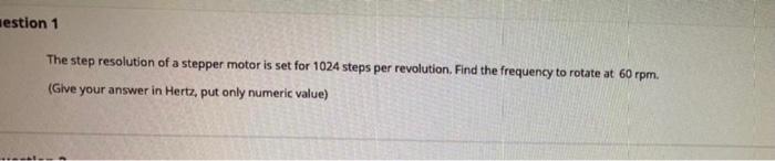 Solved estion 1 The step resolution of a stepper motor is | Chegg.com