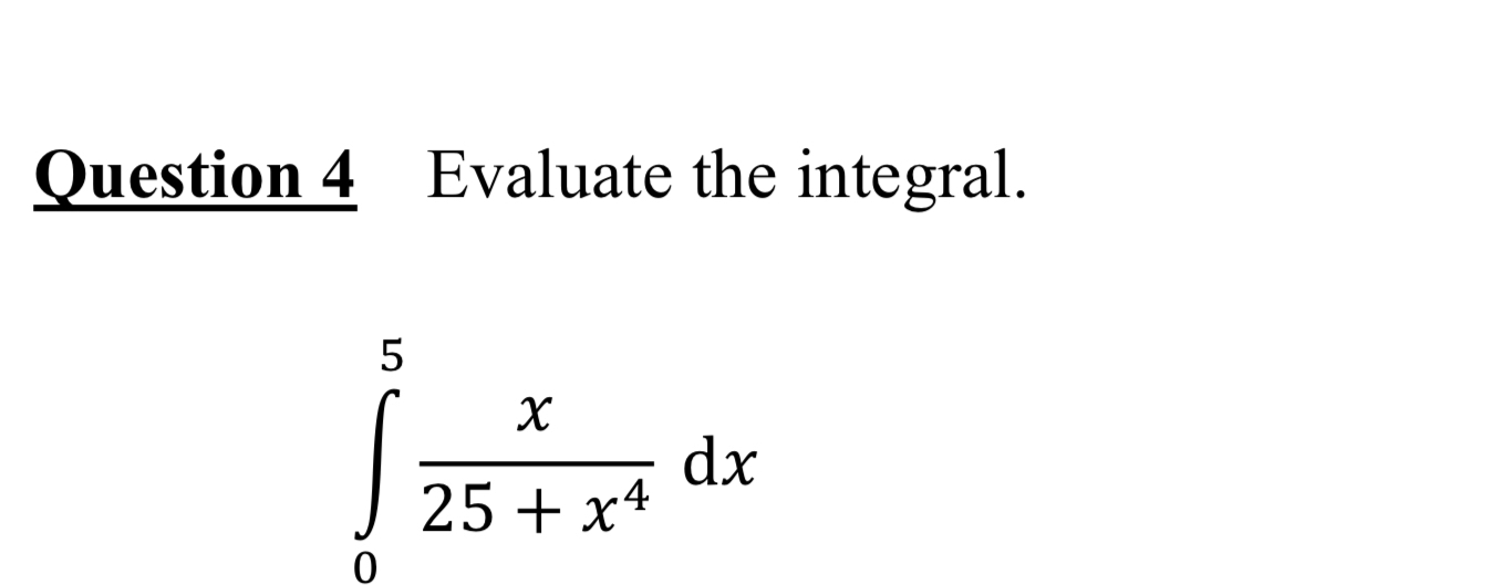 Solved Question 4 ﻿Evaluate the integral.∫05x25+x4dx | Chegg.com