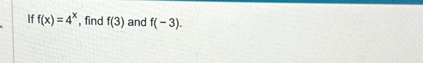 Solved If f(x)=4x, ﻿find f(3) ﻿and f(-3). | Chegg.com
