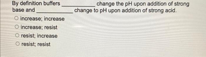 Solved By definition buffers. change the pH upon addition of | Chegg.com