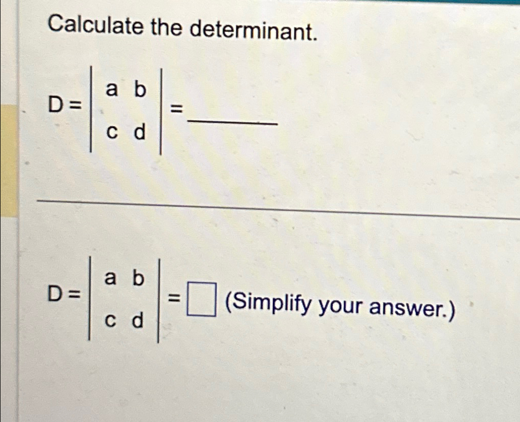 Solved Calculate the determinant.]|[c,d|]|[c,d|= (Simplify | Chegg.com