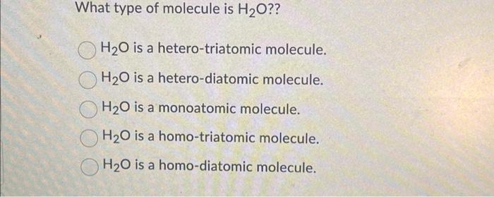 Solved What type of molecule is H₂O?? H₂O is a | Chegg.com