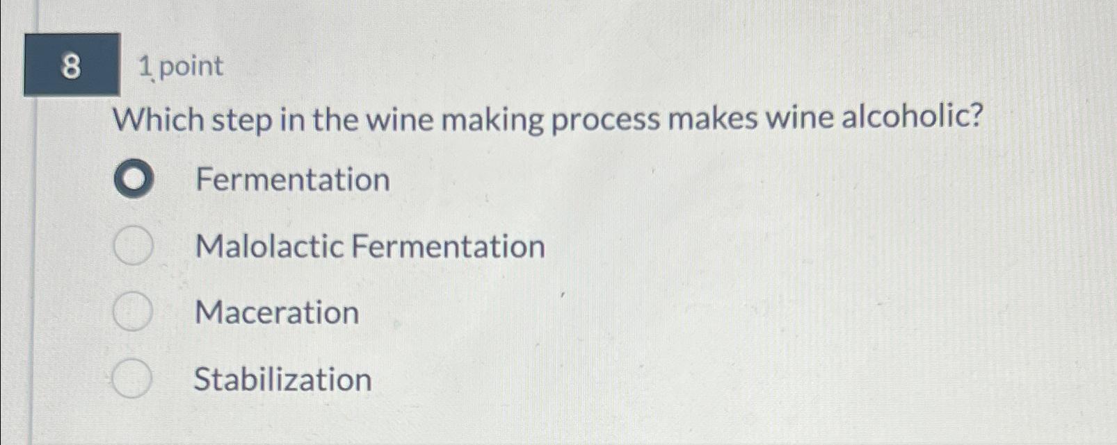 Solved 1 pointWhich step in the wine making process makes | Chegg.com Solved 1 pointWhich step in the wine making process makes | Chegg.com