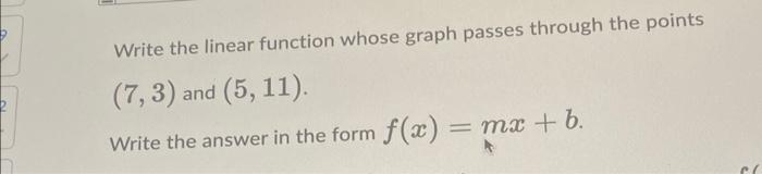 Solved Write the linear function whose graph passes through | Chegg.com