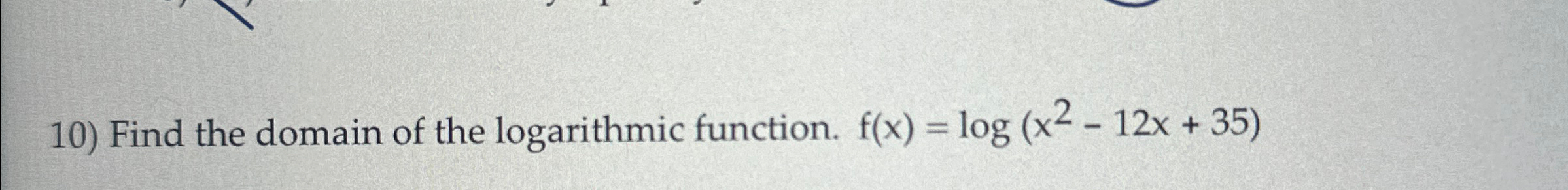 Solved Find the domain of the logarithmic function. | Chegg.com