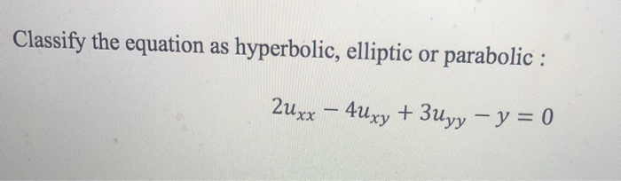 Solved Classify the equation as hyperbolic, elliptic or | Chegg.com
